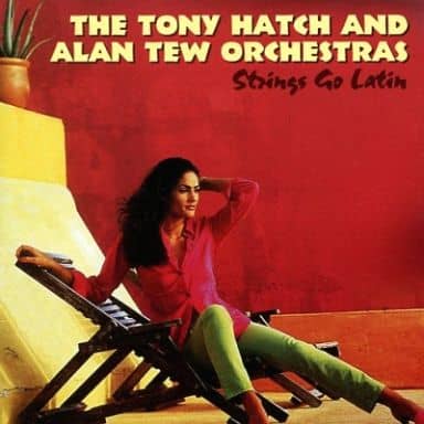 THE TONY HATCH AND ALAN TEW ORCHESTRAS / STRINGS GO LATIN [import ...
